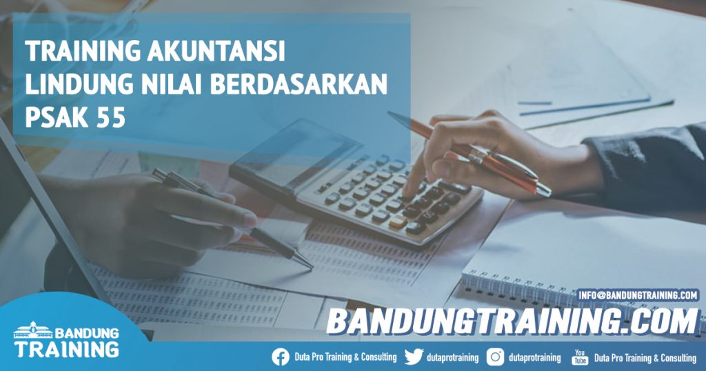 Training Akuntansi Lindung Nilai Berdasarkan PSAK 55 - Bandung Training